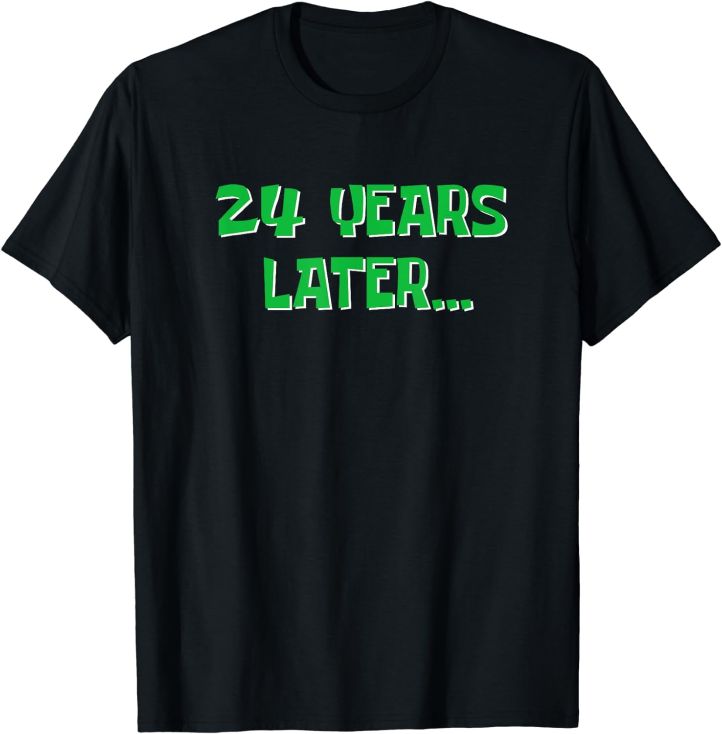 24 Years Later | My 24th Birthday T-Shirt - Walmart.com