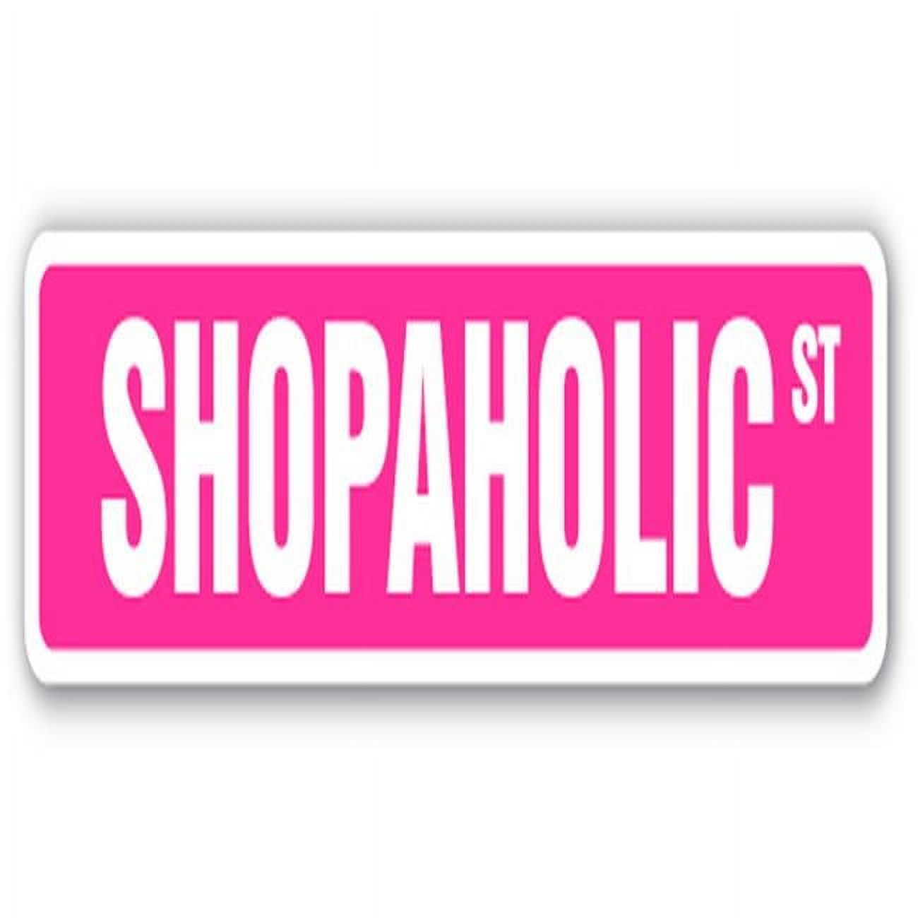 24 in. Shopaholic Street Sign - Shopping Shop Lover Love Buying ...