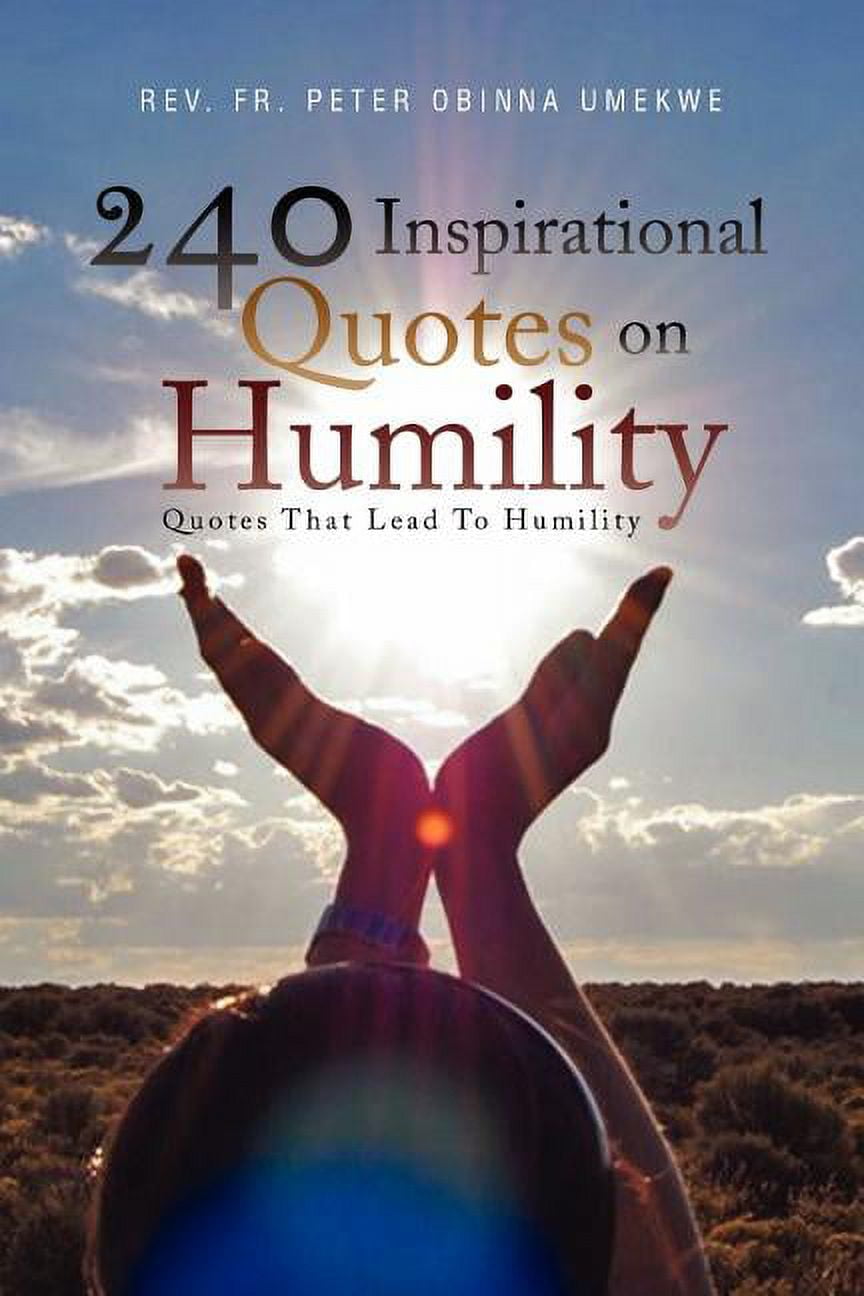 240 Inspirational Quotes on Humility : Quotes That Lead to Humility ...