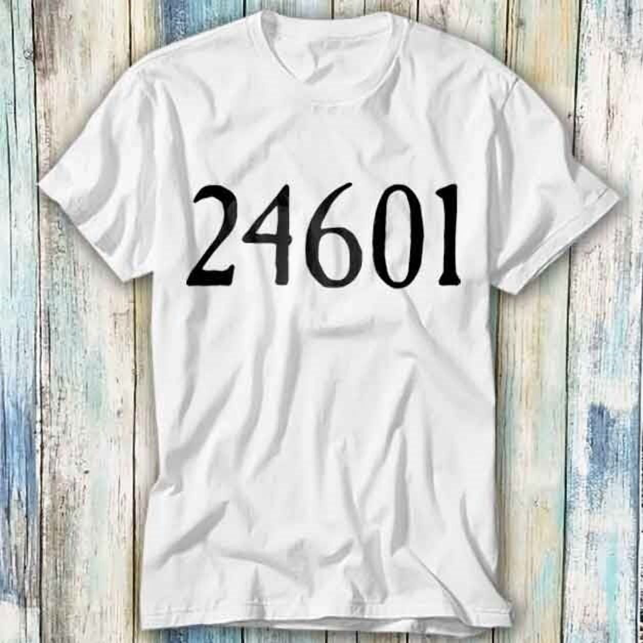 24601 Inspired By Les Miserables T Shirt Meme Gift Top Tee Unisex 401 ...