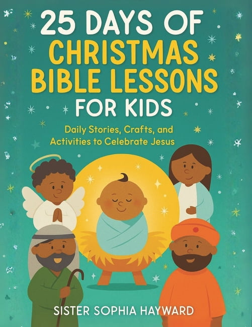 25 Days of Christmas Bible Lessons for Kids: Daily Stories, Crafts, and ...