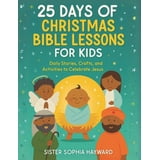 25 Days of Christmas Bible Lessons for Kids: Daily Stories, Crafts, and ...