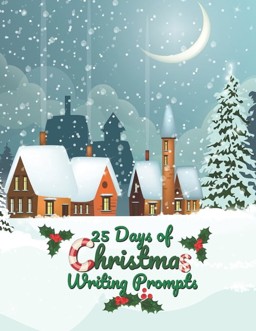 25 Days of Christmas Writing Prompts: Holiday Writing Prompts to ...