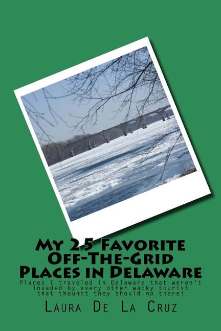 My 25 Favorite Off-the-grid Places in Delaware : Places I Traveled in ...