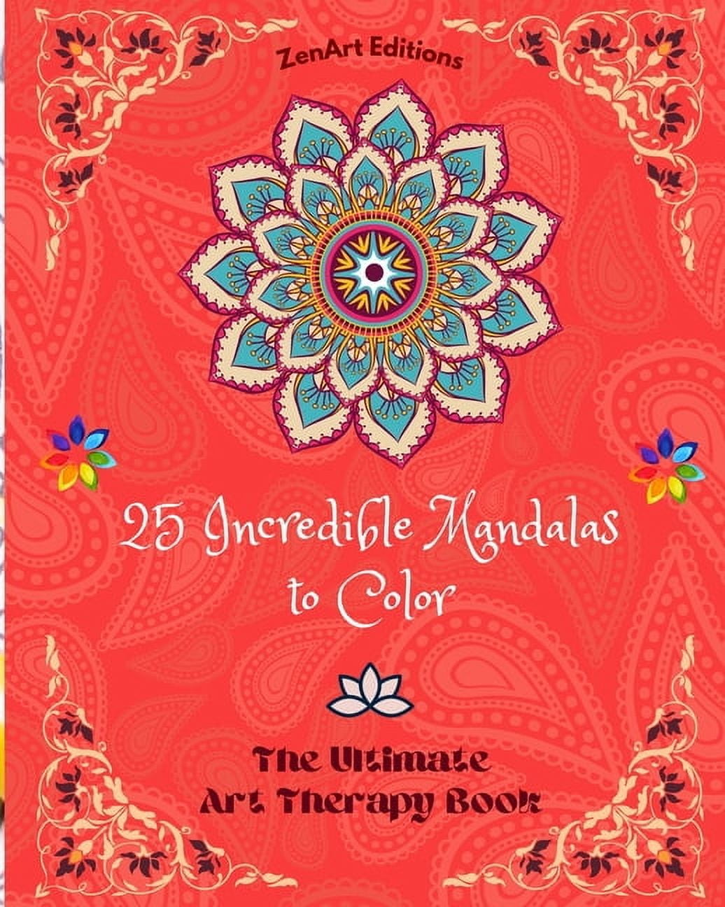 25 Incredible Mandalas to Color: The Ultimate Art Therapy Book Self ...