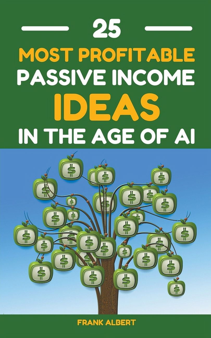 25 Most Profitable Passive Income Ideas In The Age Of AI, (Paperback ...