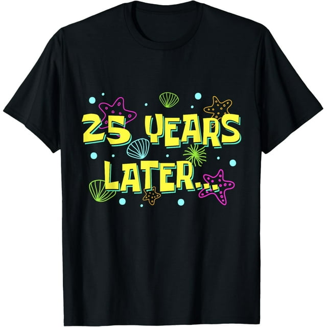 25 Years Later 25 Years Old Meme Funny 25th Birthday Party T-Shirt - Walmart.com