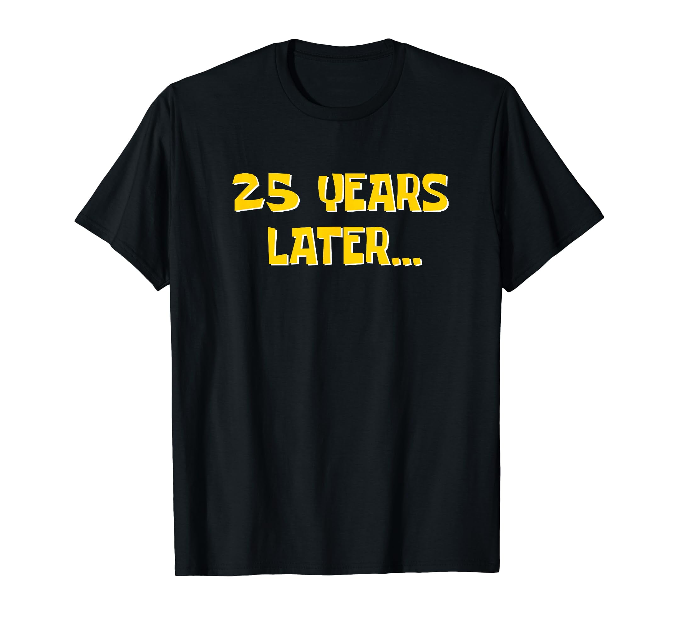 25 Years Later Funny Millennial 25th Birthday T-Shirt - Walmart.com