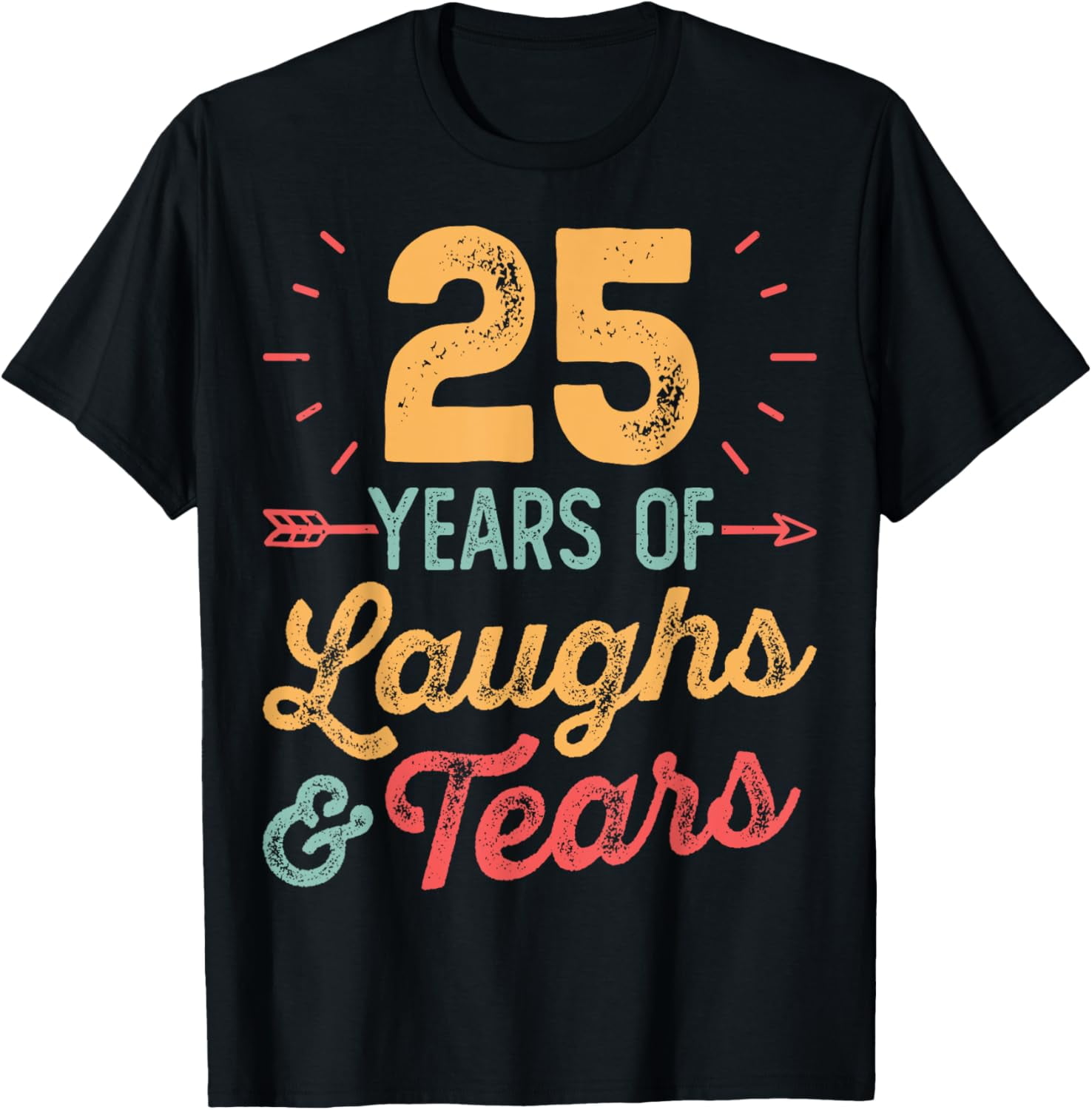 25 Years of Laughs & Tears 25th Anniversary 25 Years Wedding T-Shirt men and women can wear ...