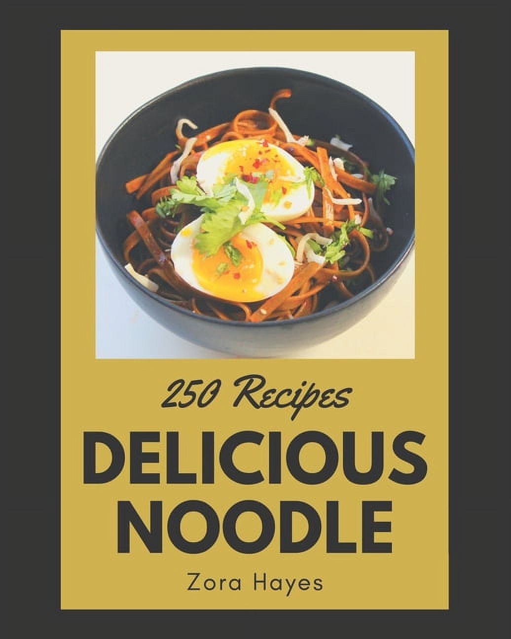 250 Delicious Noodle Recipes: The Highest Rated Noodle Cookbook You ...