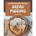 250 Homemade Bread Pudding Recipes: Welcome to Bread Pudding Cookbook ...