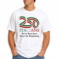 250 Italians We’ve Been Here Since The Beginning T-Shirt – Heritage ...