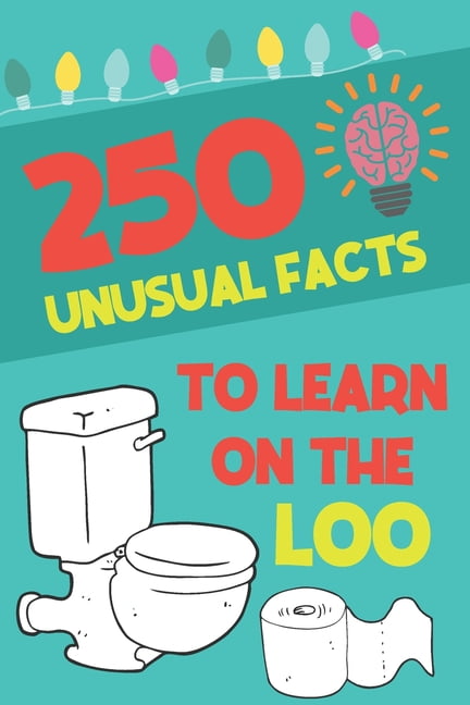 Toilet Fact Books: 250 Unusual Facts To Learn On The Loo: Funny ...
