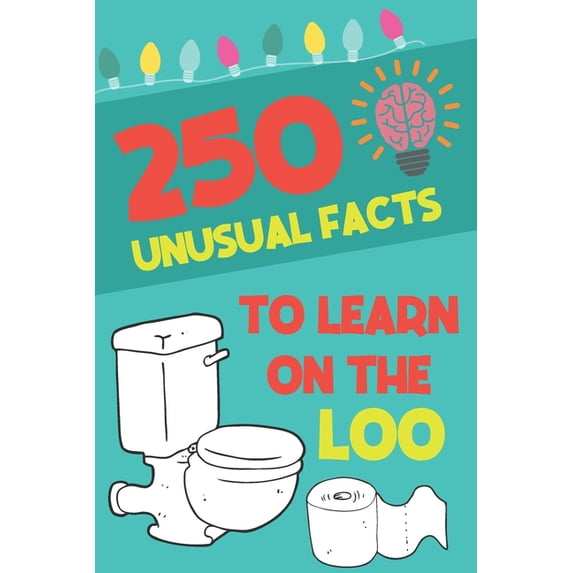 Toilet Fact Books: 250 Unusual Facts To Learn On The Loo: Funny ...