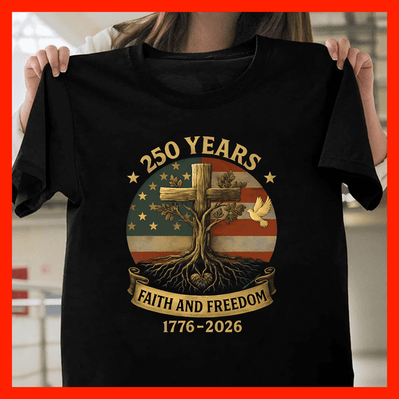 250 Years Faith and Freedom 1776-2026 T-Shirt Christian American ...