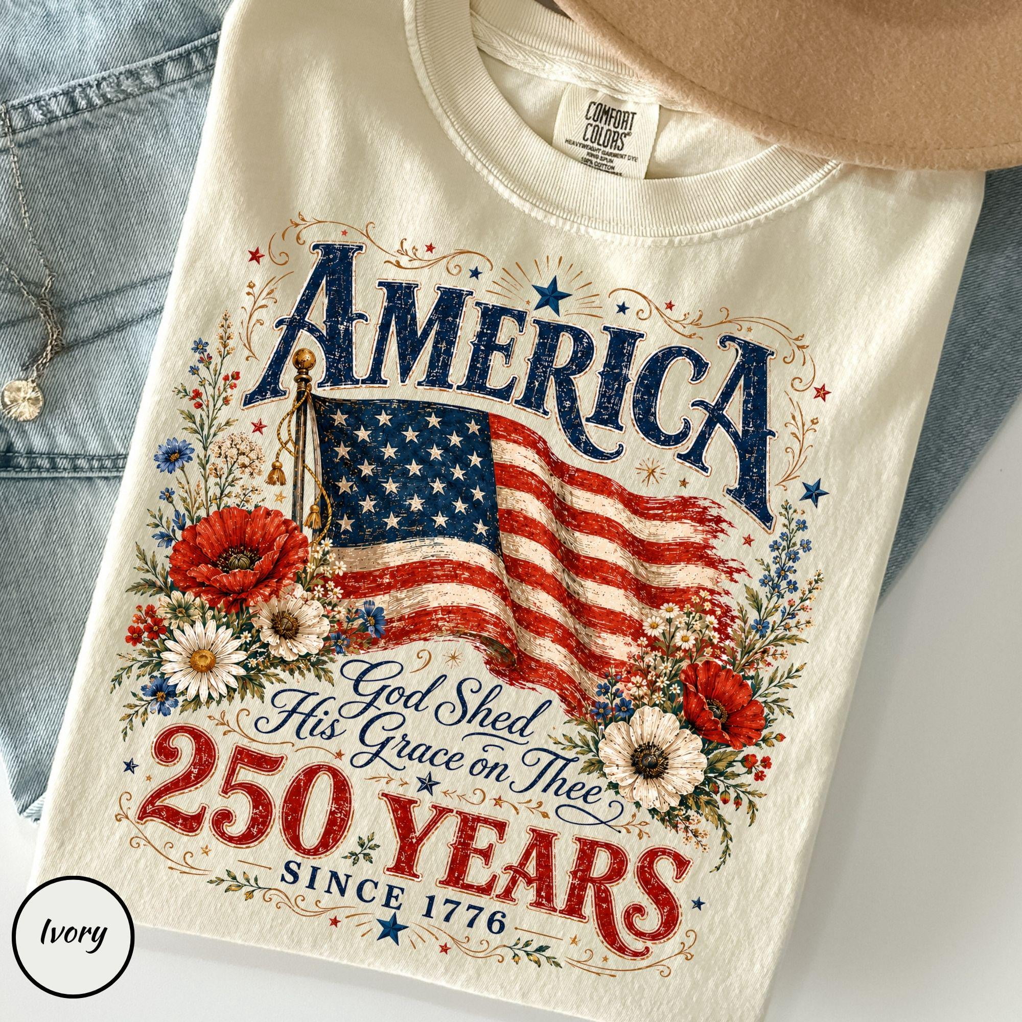 250 Years Flag & Poppies Shirt Patriotic Floral T Shirt God Shed His ...