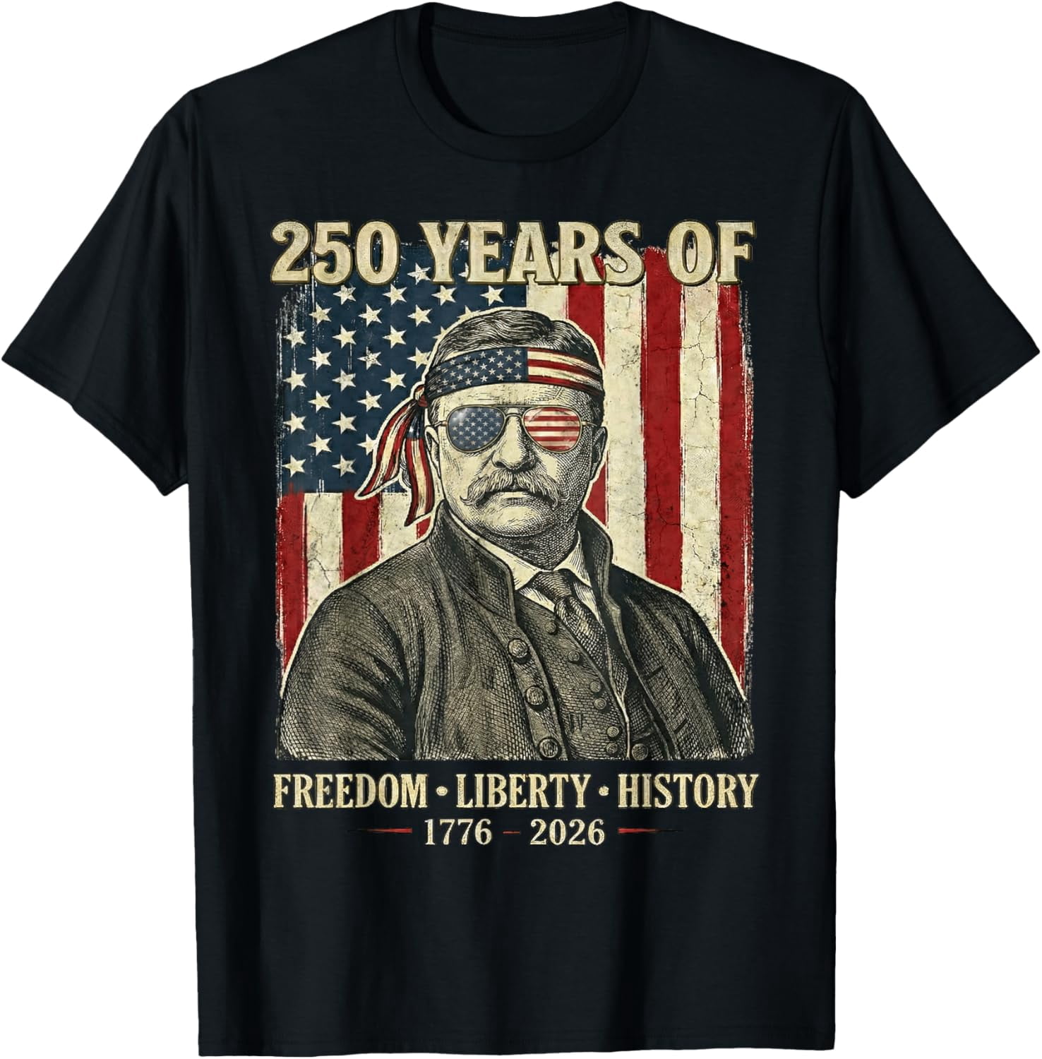 250 Years Of Independence Liberty History Theodore Roosevelt T-Shirt ...