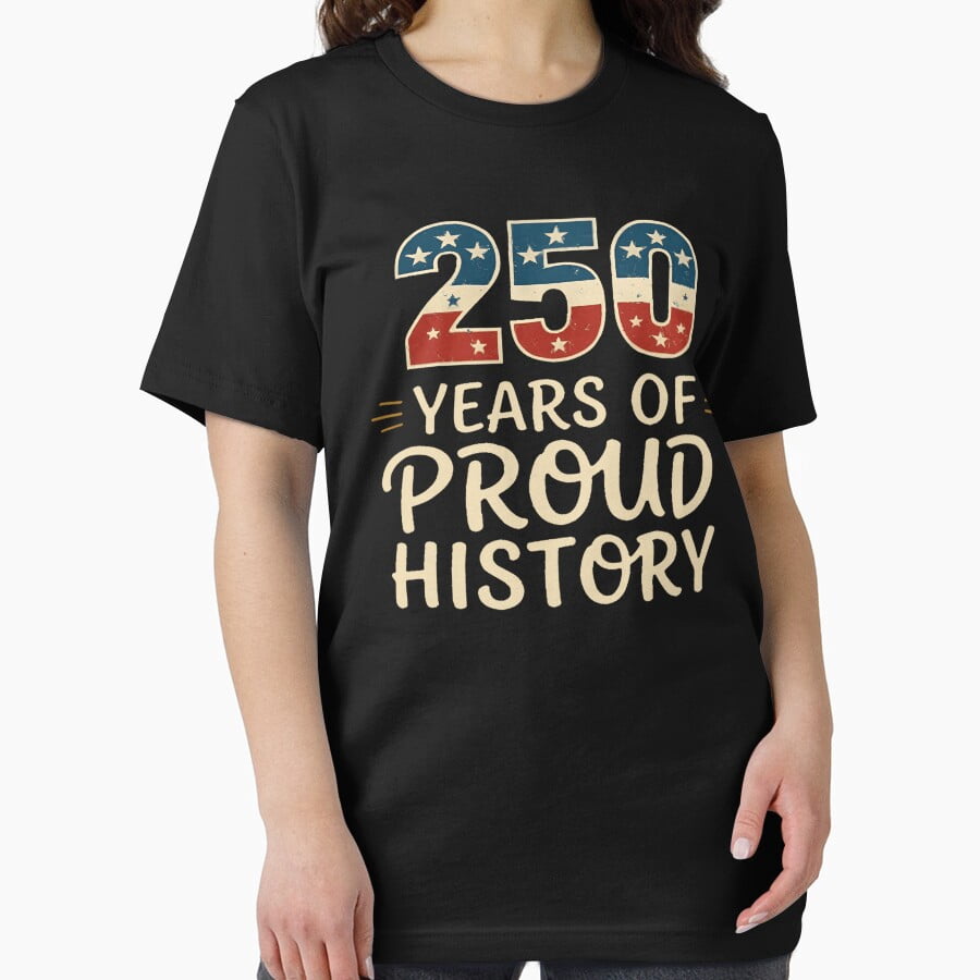 250 Years Of Proud History America Semiquincentennial T-Shirt - Walmart.com
