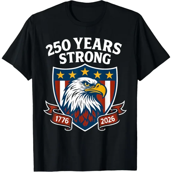 250 Years Strong Eagle USA Patriot 1776 2026 Semiquincentennial Unisex ...