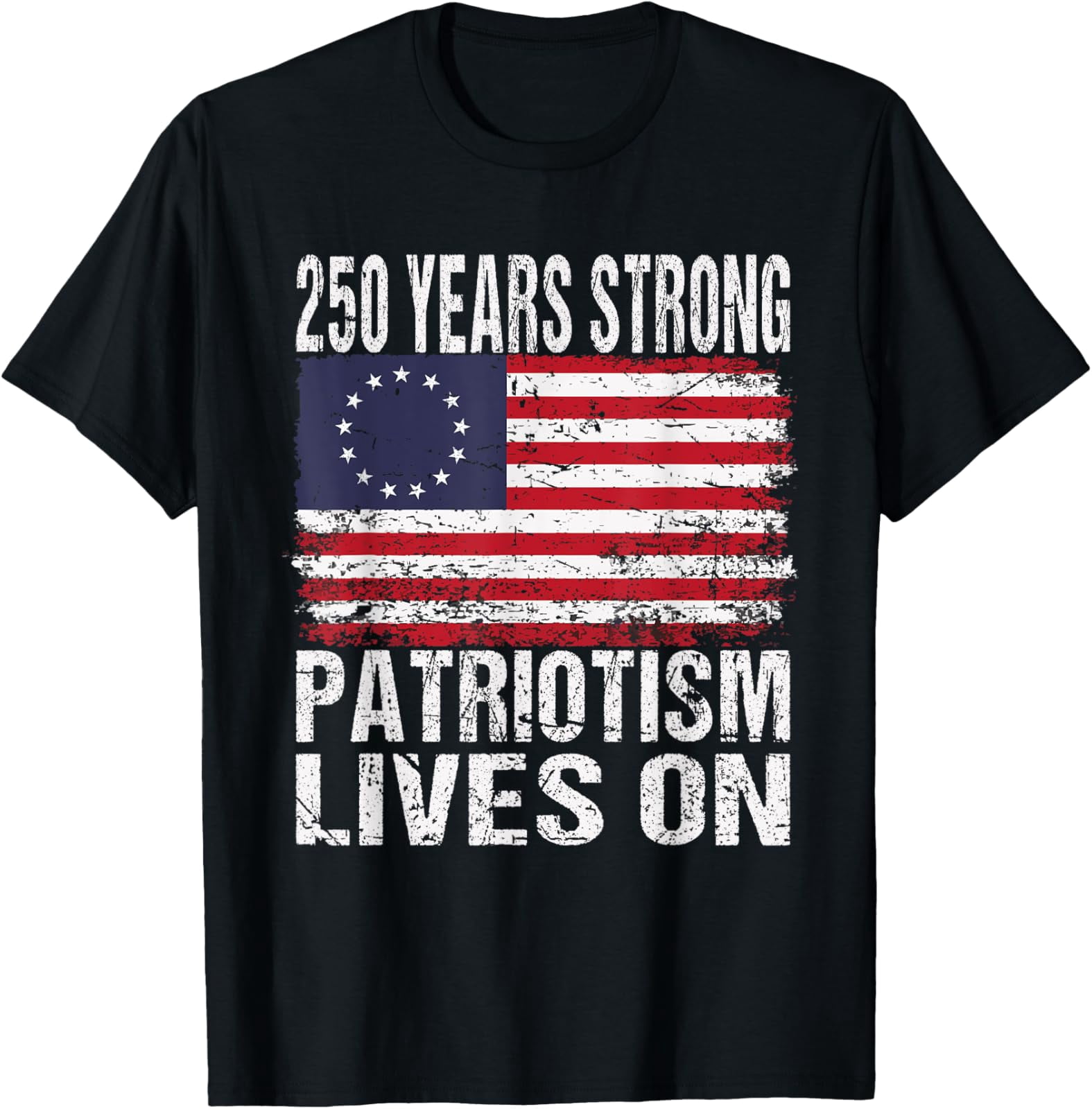 250 Years Strong Patriotism Lives On - Usa 250Th Birthday T-Shirt ...
