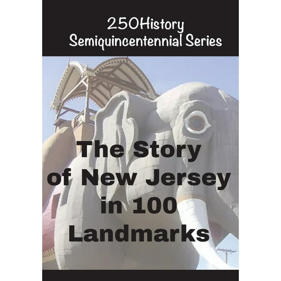 250history Semiquincentennial The Story of New Jersey In 100 Landmarks ...