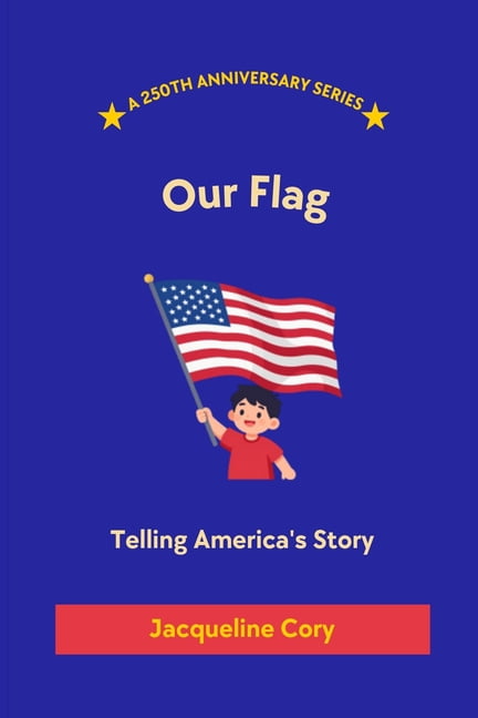 250th Anniversary Children's Our Flag: Telling America's Story, Book 3 ...