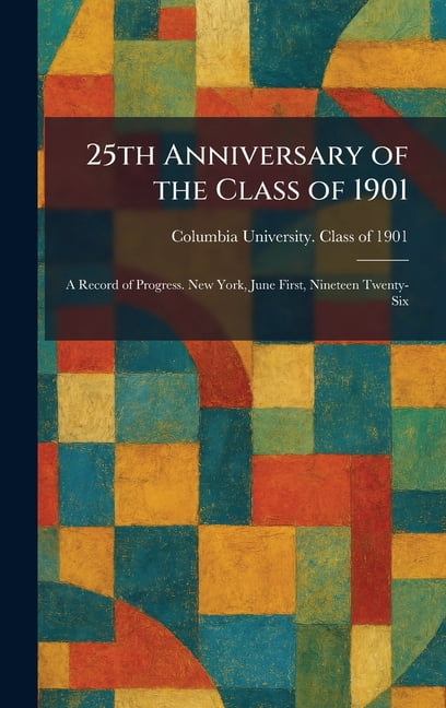 25th Anniversary of the Class of 1901: A Record of Progress. New York ...