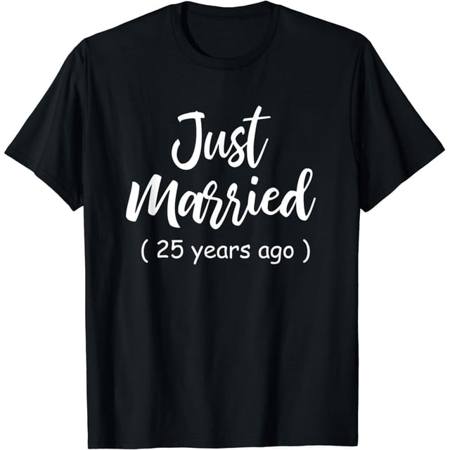 25th Wedding Anniversary Just Married 25 Years Ago Shirt T-Shirt ...