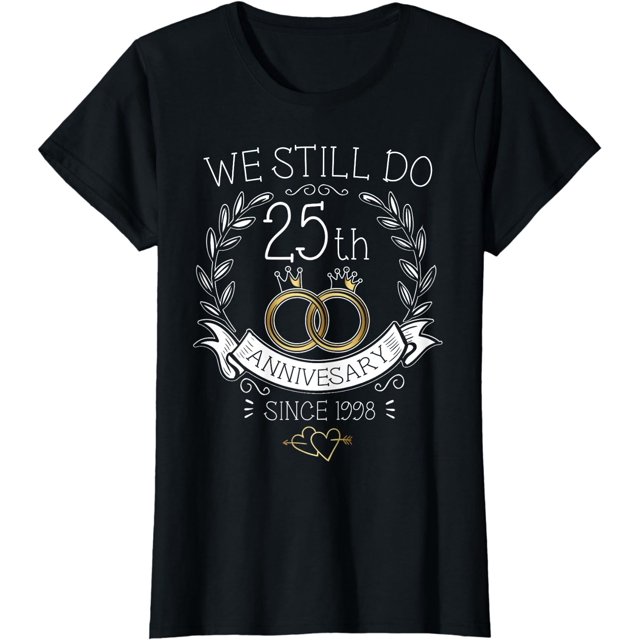 25th Wedding Anniversary We Still Do 25 years Since 1998 T-Shirt ...