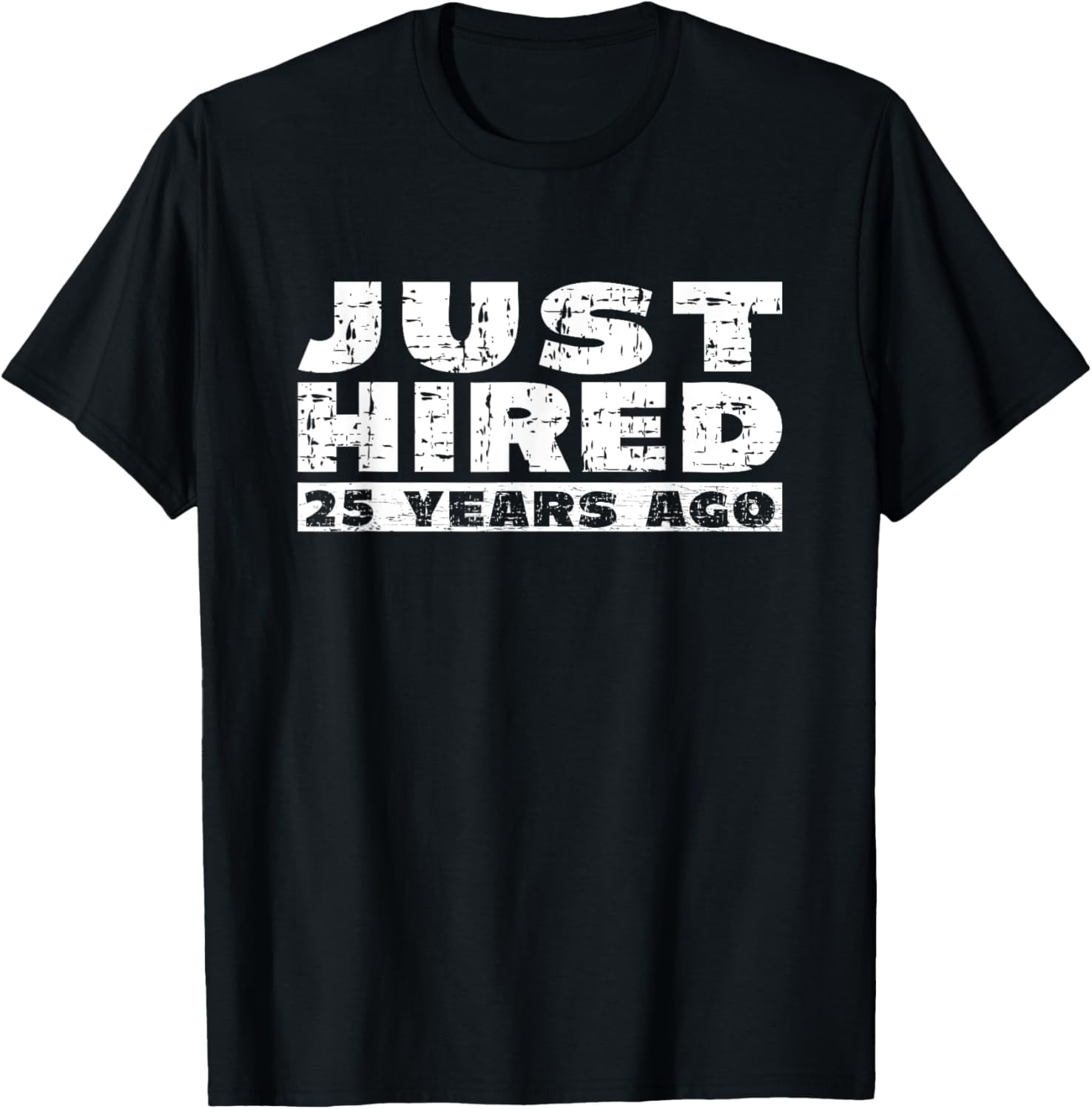 25th Work Anniversary Joke Just Hired 25 Years Ago T-Shirt - Walmart.com