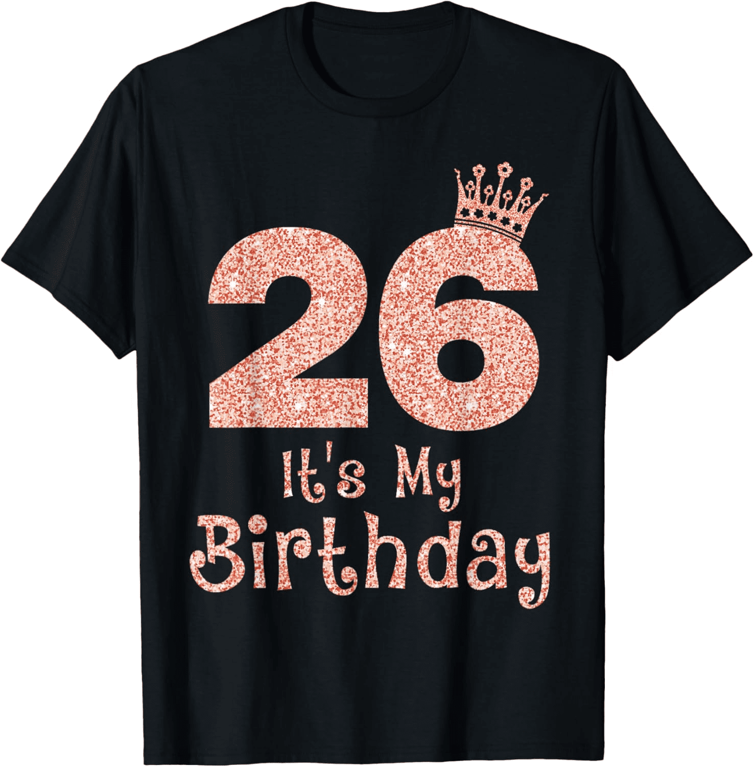 26 It's My Birthday 26 Years Old Happy 26th Birthday Mens T-Shirt100 ...