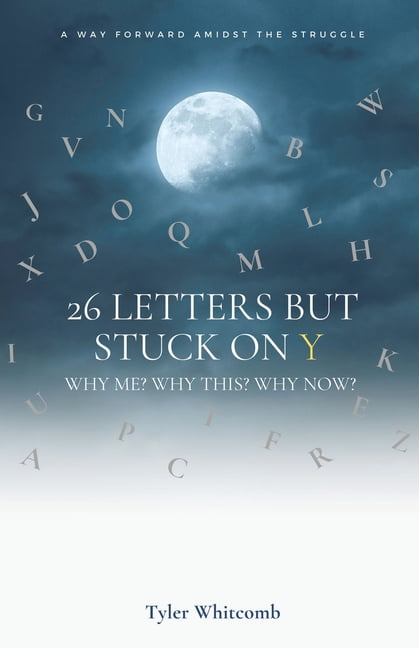 26 Letters but Stuck on Y: Why me? Why this? Why now? A Way Forward ...