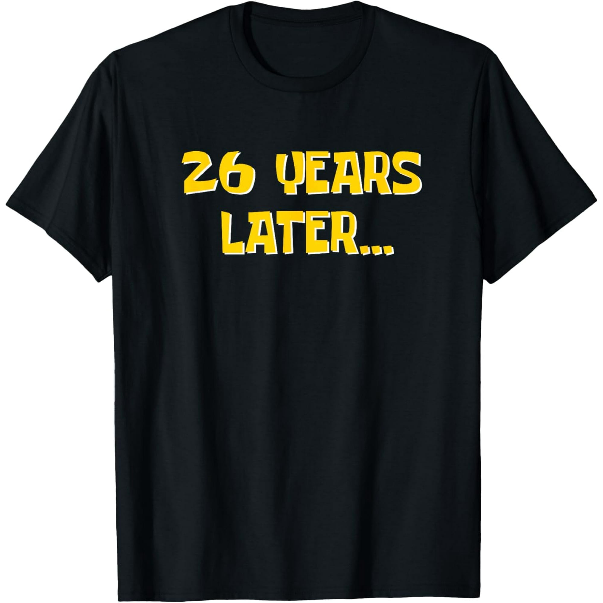 26 Years Later Funny Millennial Gen Z 26th Birthday T-Shirt - Walmart.com
