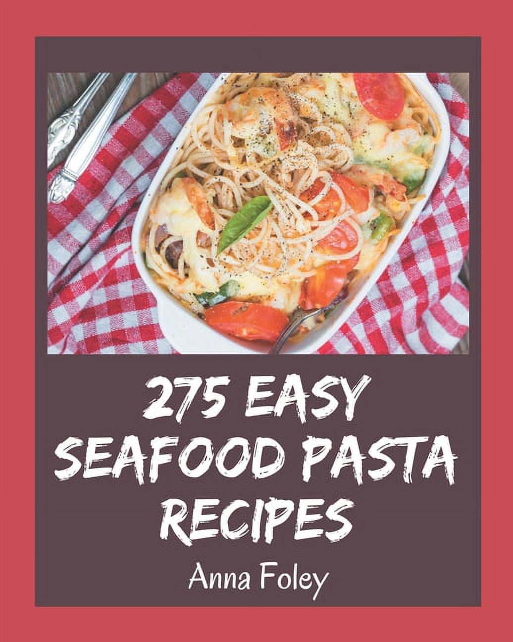 275 Easy Seafood Pasta Recipes: An Easy Seafood Pasta Cookbook for Your ...
