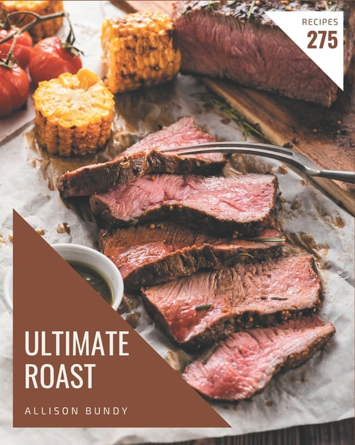 275 Ultimate Roast Recipes: Home Cooking Made Easy with Roast Cookbook ...