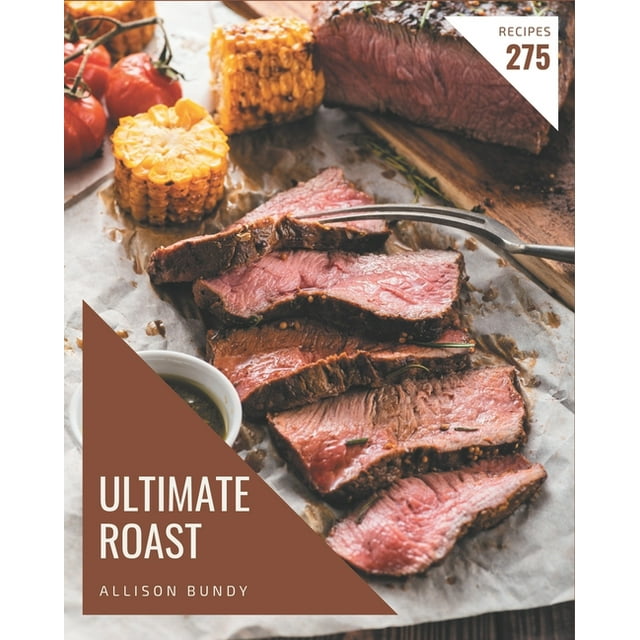 275 Ultimate Roast Recipes: Home Cooking Made Easy with Roast Cookbook ...