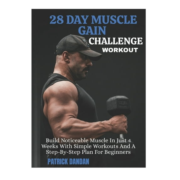 28 Day Muscle Gain Challenge Workout: Build Noticeable Muscle In Just 4 ...