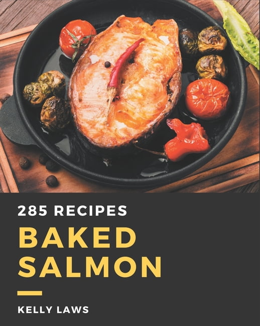 285 Baked Salmon Recipes: Making More Memories in your Kitchen with ...