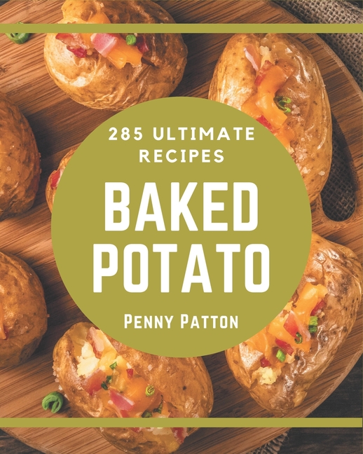 285 Ultimate Baked Potato Recipes: Best-ever Baked Potato Cookbook for ...