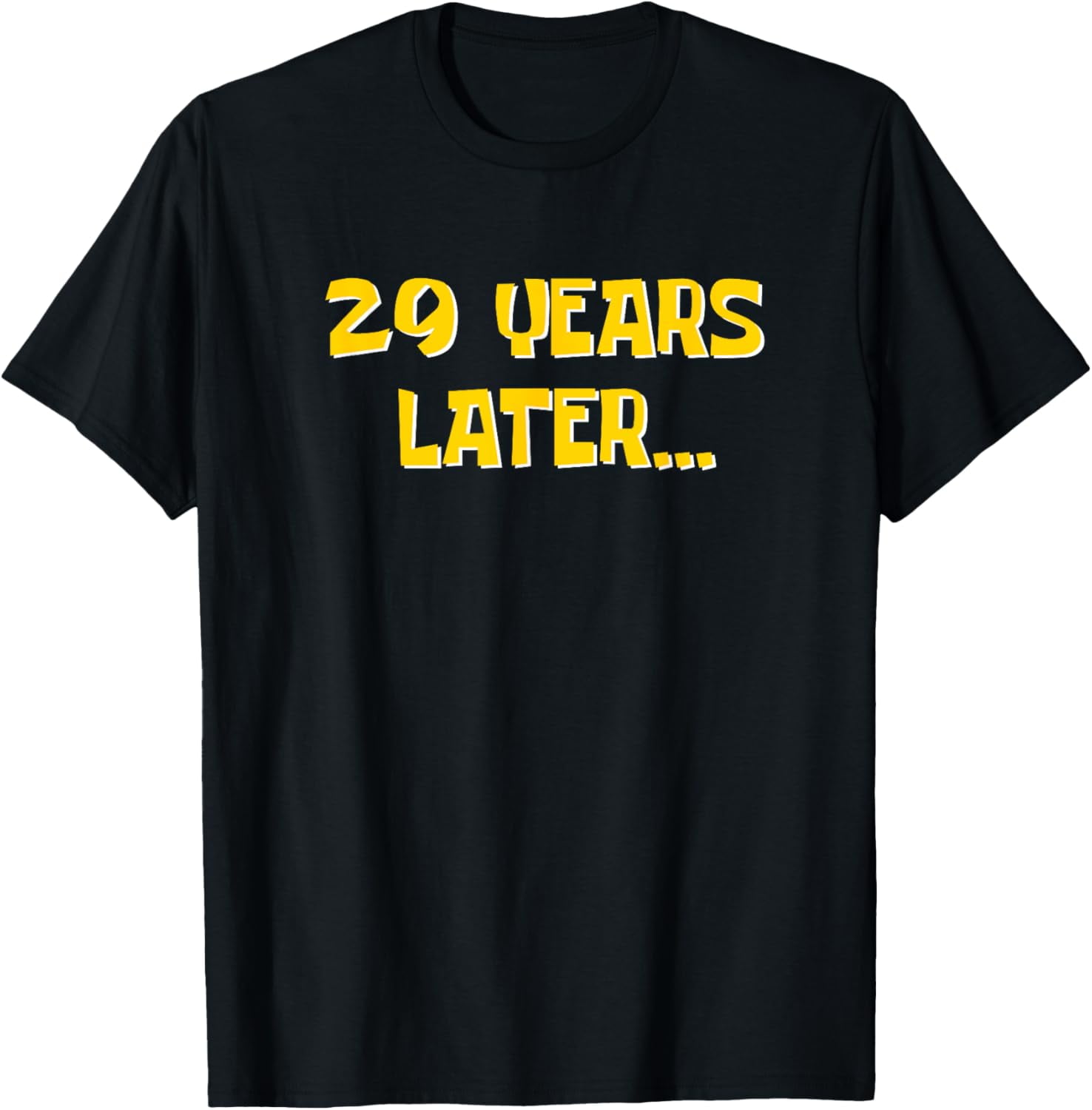 29 Years Later Funny Millennial 29th Birthday T-Shirt mens t shirt ...