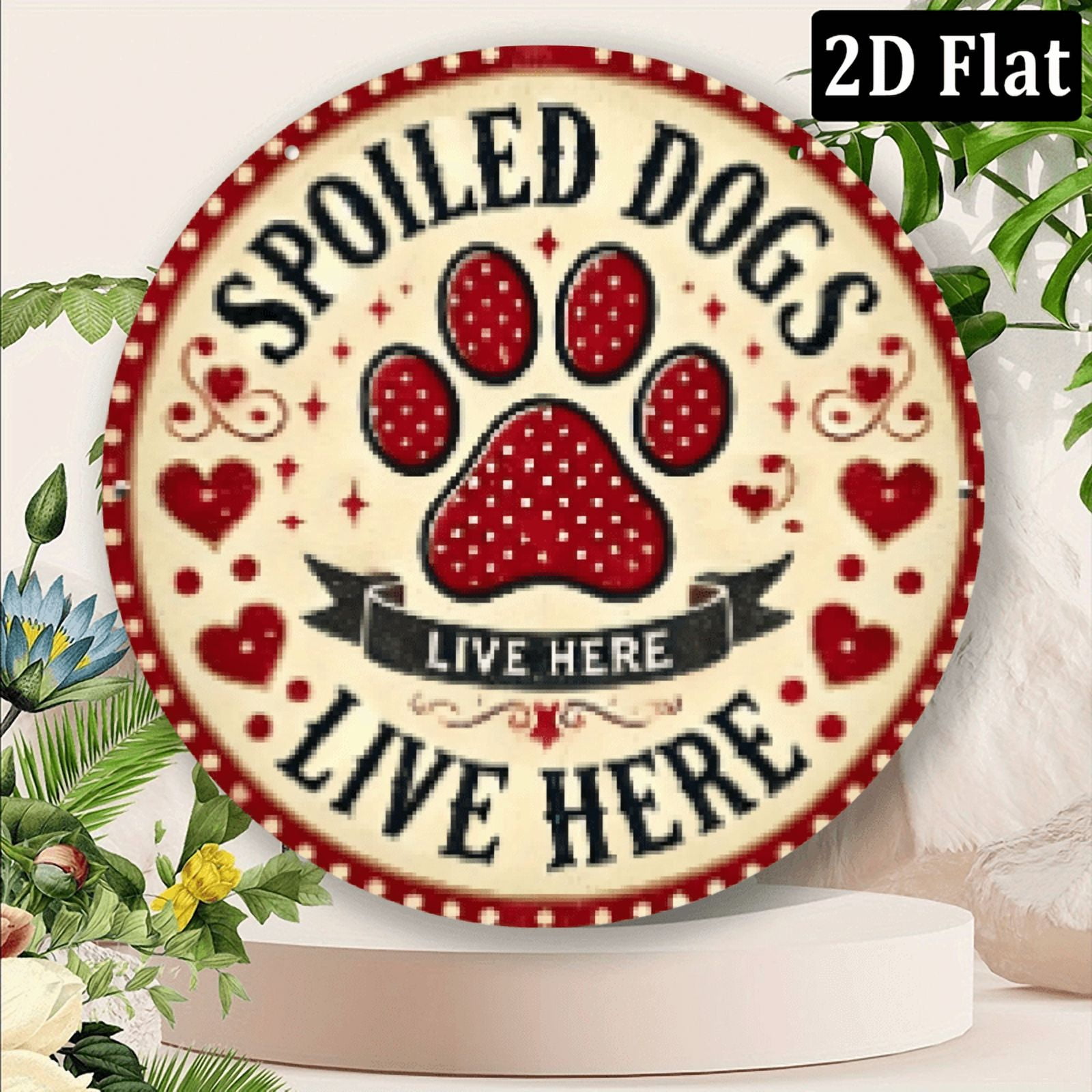 2D Flat, 1pc Spoiled Dogs Live Here Round Metal Welcome Sign - Aluminum ...