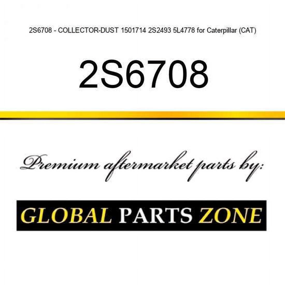 2S6708 - COLLECTOR-DUST 1501714 2S2493 5L4778 for Caterpillar (CAT ...