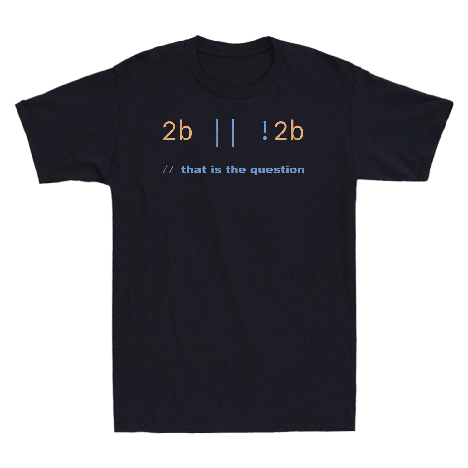 2b Or Not 2b That Is The Question Funny Slogan Novelty Men's T-Shirt ...