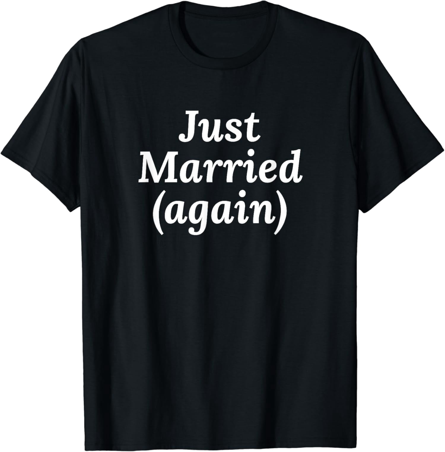 2nd Marriage Gifts - Just Married Again T-Shirt - Walmart.com