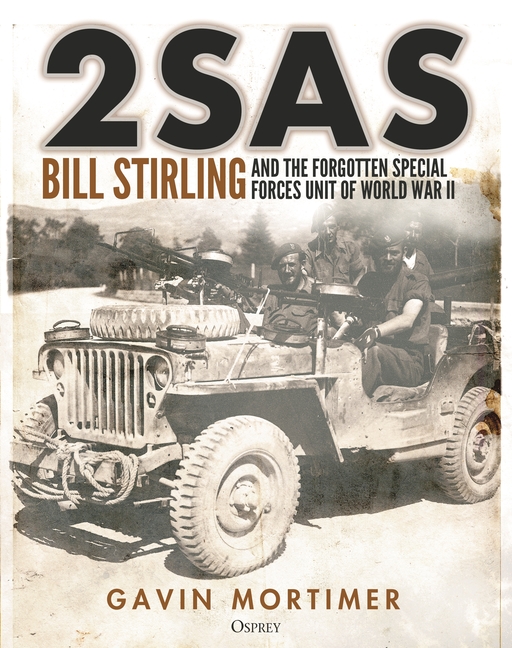 2sas: Bill Stirling and the Forgotten Special Forces Unit of World War ...