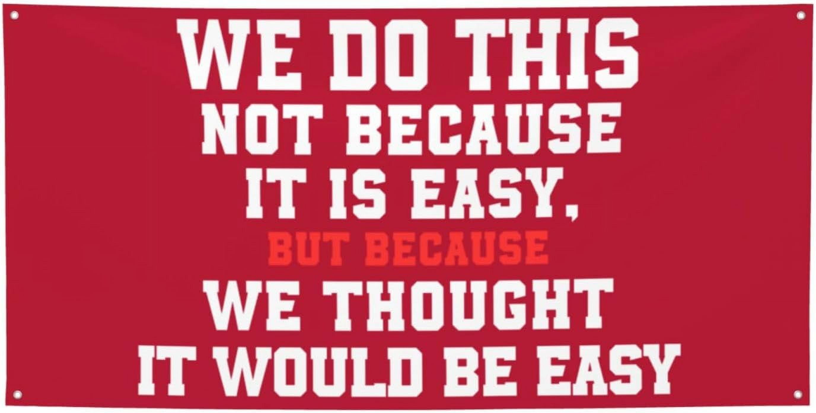 2x4 Ft We Do This Not Because It Is Easy Banner Flag Funny We Do This ...