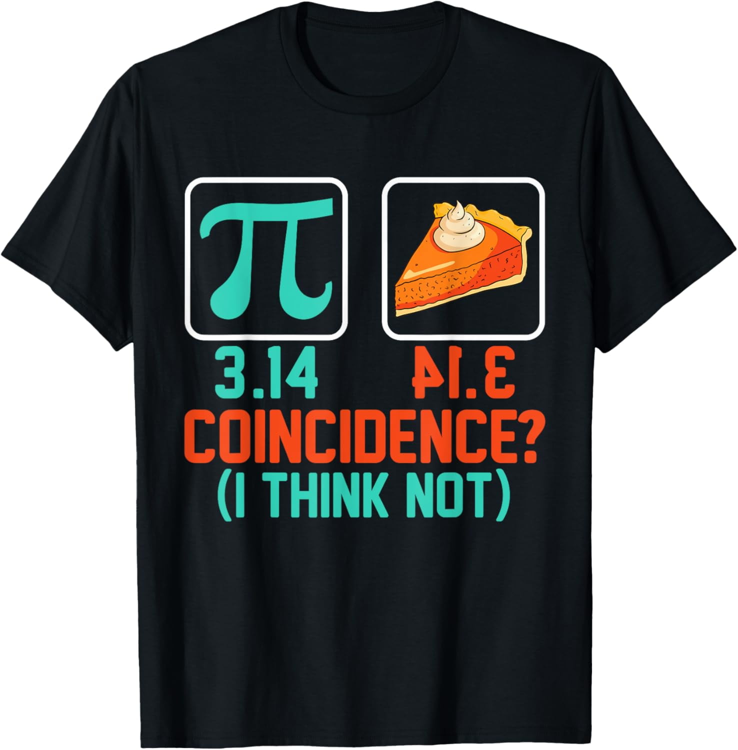3.14 Pie Coincidence I Think Not Funny Pi Day Graphic T-Shirt Casual ...