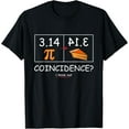 3.14 Pie Coincidence I Think Not Funny Pi Day Math Pun Lover T-Shirt ...