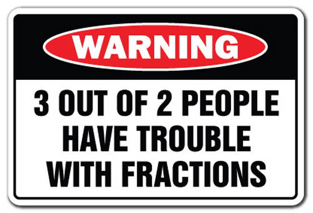 3 Out Of 2 People Have Trouble W/ Fractions Warning Decal | Indoor ...