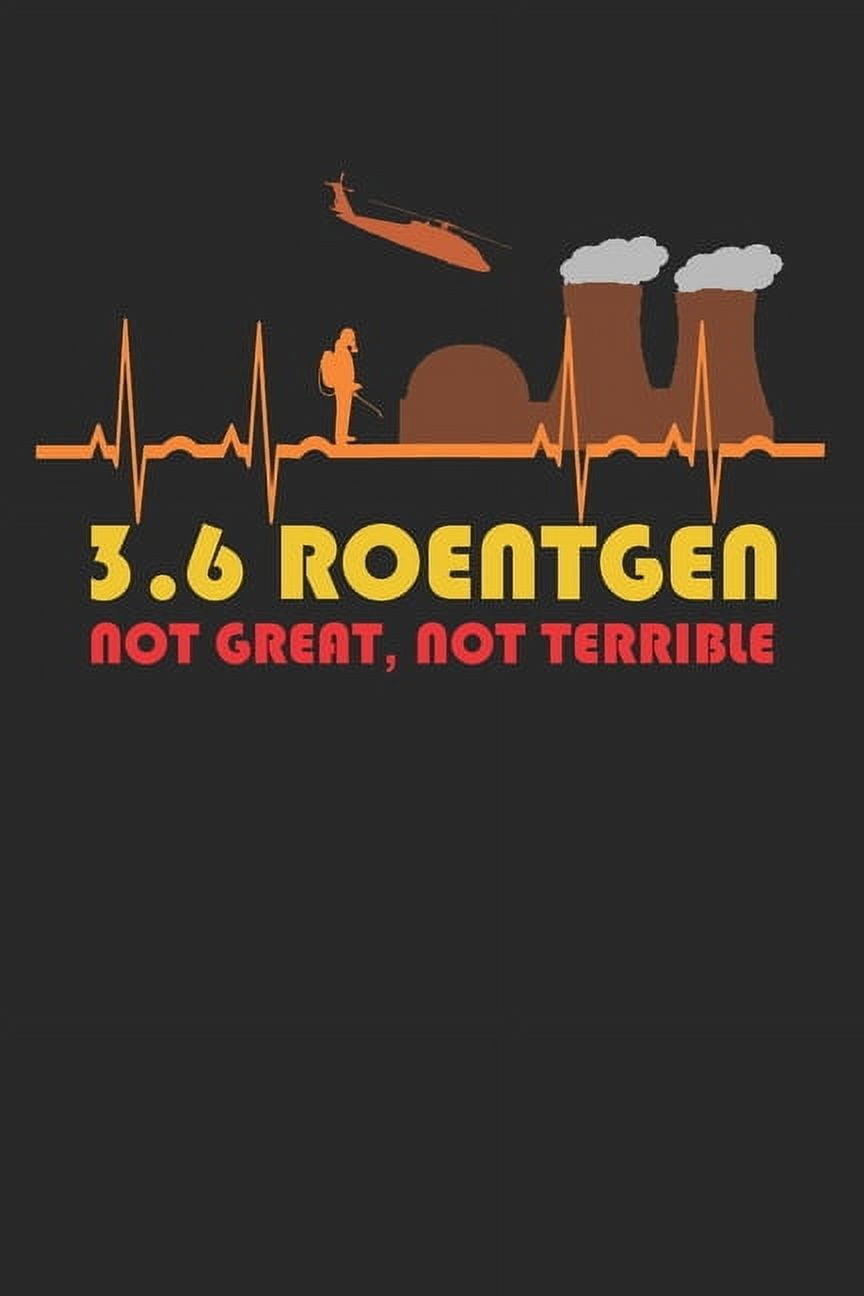 3.6 Roentgen Not Great Not Terrible: Nicht groß nicht schrecklich ...